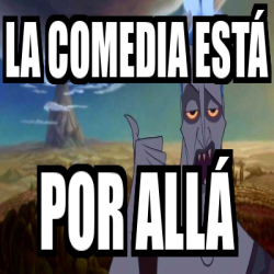 Meme Personalizado - La comedia está por allá - 32107273