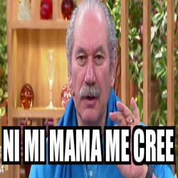 Meme Personalizado - Ni mi mama me cree - 32108307