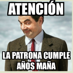 Meme Mr Bean - Atención La patrona cumple años maña - 32108396