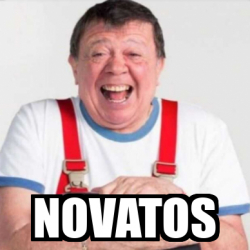 Meme Personalizado - Novatos - 32108611