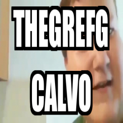 Meme Personalizado - Thegrefg Calvo - 32109649