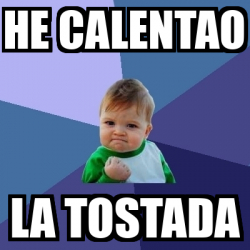 Meme Bebe Exitoso - he calentao la tostada - 32109909