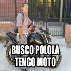 Meme Personalizado - Busco polola tengo moto - 32110262