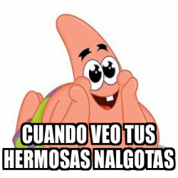 Meme Personalizado - Cuando veo tus hermosas nalgotas - 32111589