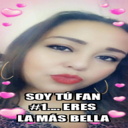 Meme Personalizado - Soy tú fan #1.... Eres la más bella - 32111919