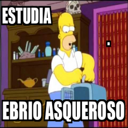 Meme Personalizado - estudia . ebrio asqueroso - 32112157