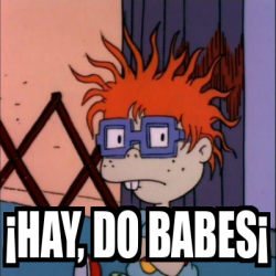 Meme Personalizado - ¡Hay, do babes¡ - 32112377