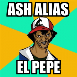 Meme Ash Pedreiro - ash alias el pepe - 32114025