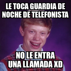 Meme Bad Luck Brian - Le toca guardia de noche de telefonista No le ...