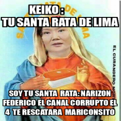 Meme Personalizado - KEIKO : TU SANTA RATA DE LIMA soy tu santa rata ...