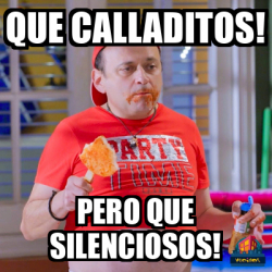 Meme Personalizado - que calladitos! pero que silenciosos! - 32116214
