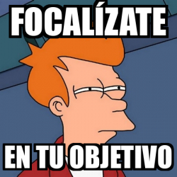 Meme Futurama Fry - FOCALÍZATE EN TU OBJETIVO - 32118103