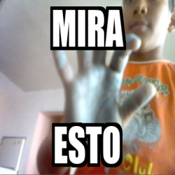 Meme Personalizado - mira esto - 32118970