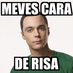 Meme Sheldon Cooper - meves cara de risa - 32119300