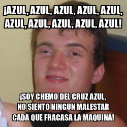 Meme Stoner Stanley - ¡AZUL, AZUL, AZUL, AZUL, AZUL, AZUL, AZUL, AZUL ...