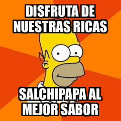 Meme Homer - disfruta de nuestras ricas salchipapa al mejor sabor ...
