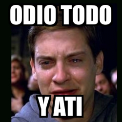 Meme crying peter parker - odio todo y ati - 32128552
