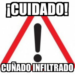 Meme Personalizado - ¡Cuidado! cuñado infiltrado - 32130700