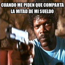 Meme Pulp Fiction - cuando me piden que comparta la mitad de mi sueldo ...