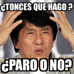 Meme Jackie Chan - ¿tonces que hago ? ¿paro o no? - 32132490