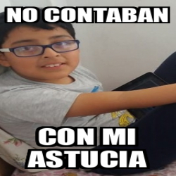 Meme Personalizado - no contaban con mi astucia - 32135531
