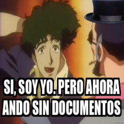 Meme Personalizado - si, soy yo. pero ahora ando sin documentos - 32136105