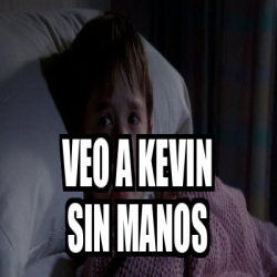 Meme Personalizado - veo a kevin sin manos - 32137125