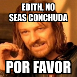 Meme Boromir - Edith, no seas conchuda por favor - 32137164