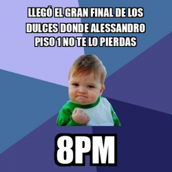 Meme Bebe Exitoso - Llegó el gran final de los dulces donde Alessandro ...