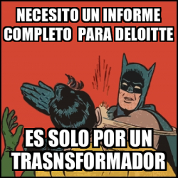 Meme Batman slaps Robin - Necesito un informe completo para deloitte Es ...