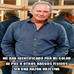 Meme Personalizado - Me han identificado por mi color de piel u otros ...