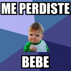Meme Bebe Exitoso - ME PERDISTE BEBE - 32141770