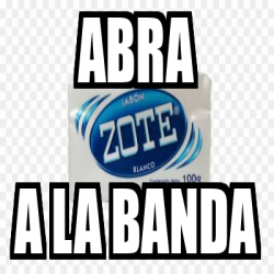 Meme Personalizado - ABRA A LA BANDA - 32143188