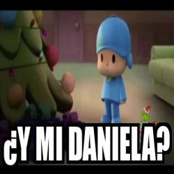 Meme Personalizado - ¿y mi Daniela? - 32144568