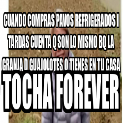 Meme Personalizado - Cuando compras pavos refrigerados i tardas cuenta ...