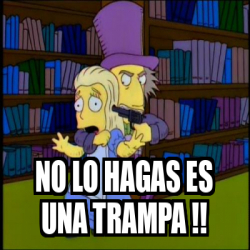 Meme Personalizado - No lo hagas es una trampa !! - 32146299