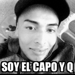 Meme Personalizado - Soy el capo y q - 32146446
