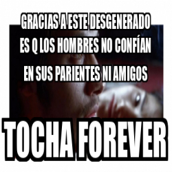Meme Personalizado - Gracias a este desgenerado es q los hombres no ...