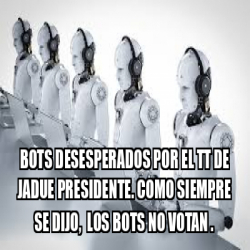 Meme Personalizado - Bots desesperados por el TT de Jadue presidente ...