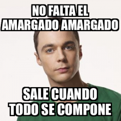 Meme Sheldon Cooper - No falta el amargado amargado Sale cuando todo se ...