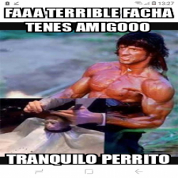 Meme Personalizado - Faaa terrible facha tenes amigooo Tranquilo ...