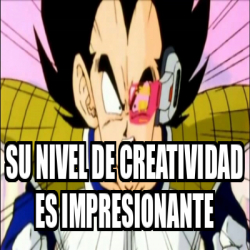 Meme Personalizado - Su nivel de creatividad es impresionante - 32149417