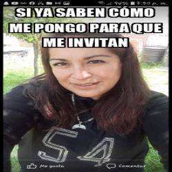 Meme Personalizado - Si ya saben cómo me pongo para que me invitan ...