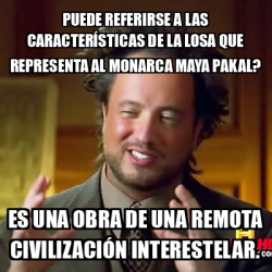 Meme Ancient Aliens - Puede referirse a las características de la losa ...