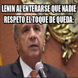 Meme Personalizado - Lenin al enterarse que nadie respeto el toque de ...