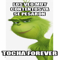 Meme Personalizado - Los veo muy contentos ya se pesaron Tocha forever ...