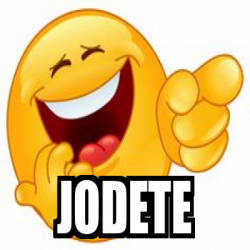 Meme Personalizado - Jodete - 32153587
