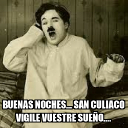 Meme Personalizado - Buenas noches... San Culiaco vigile vuestre sueño ...