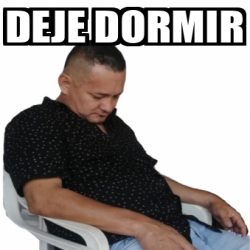 Meme Personalizado - Deje dormir - 32154039