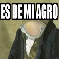 Meme Personalizado - Es de mi agro - 32154277